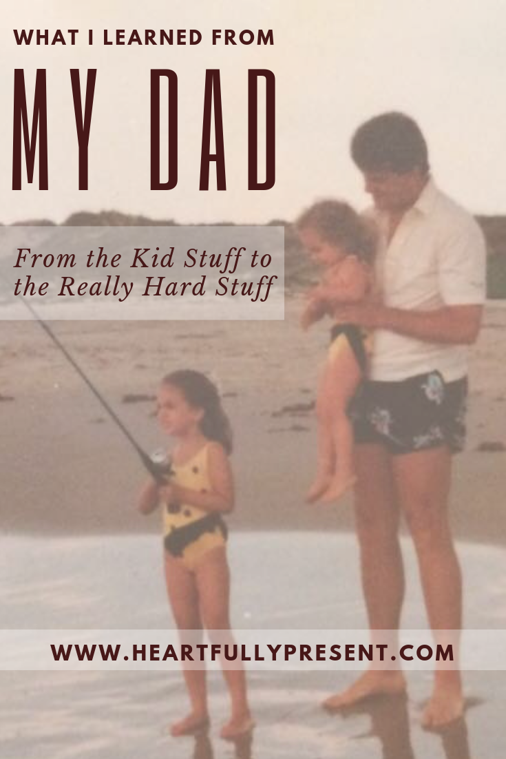 What I’ve Learned: Lessons from Dad – Heartfully Present